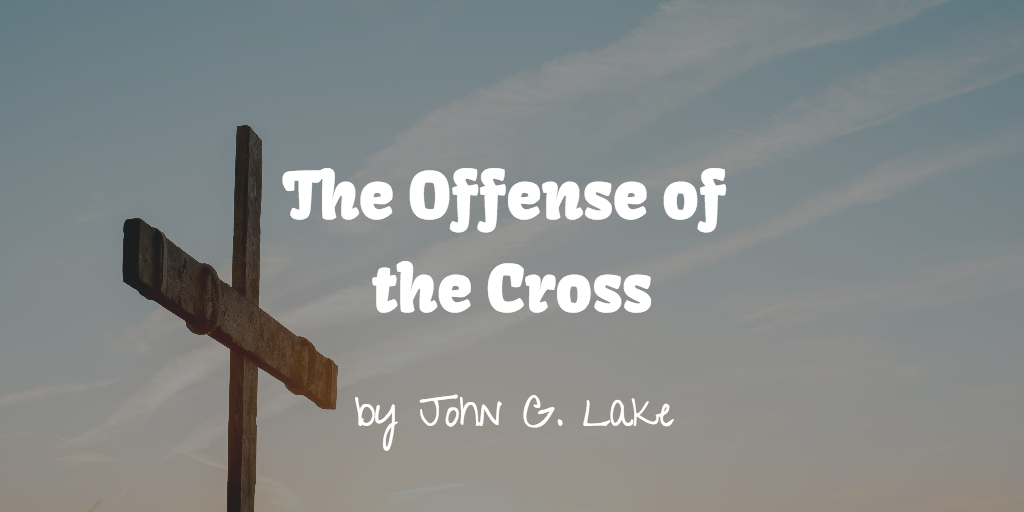The Offense of the Cross, by John G. Lake – Jawbone Digital