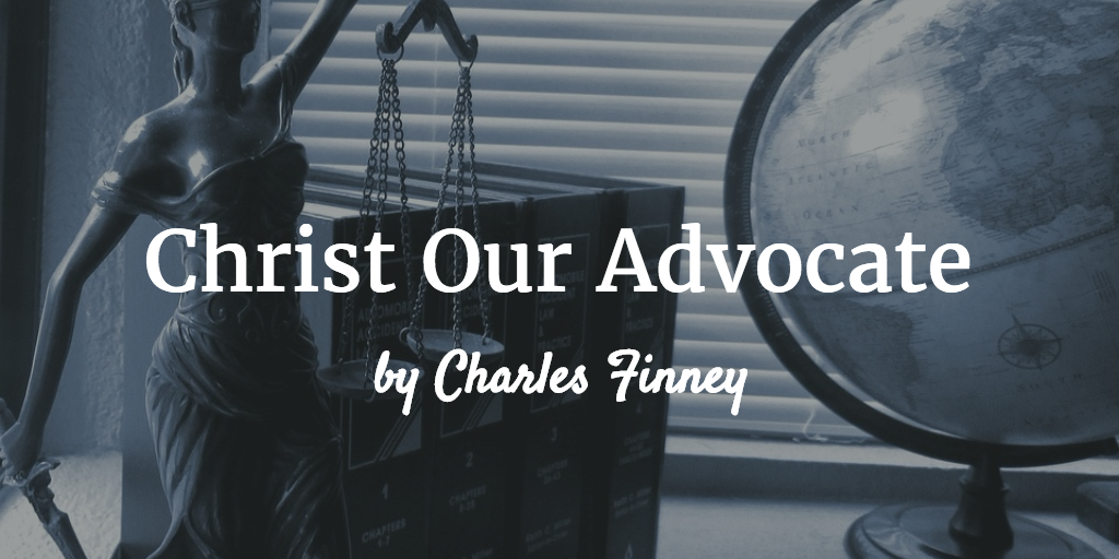 Christ Our Advocate, by Charles Finney – Jawbone Digital