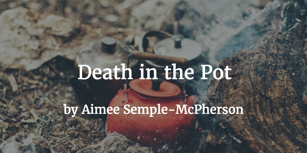 Death in the Pot, by Aimee Semple-McPherson – Jawbone Digital