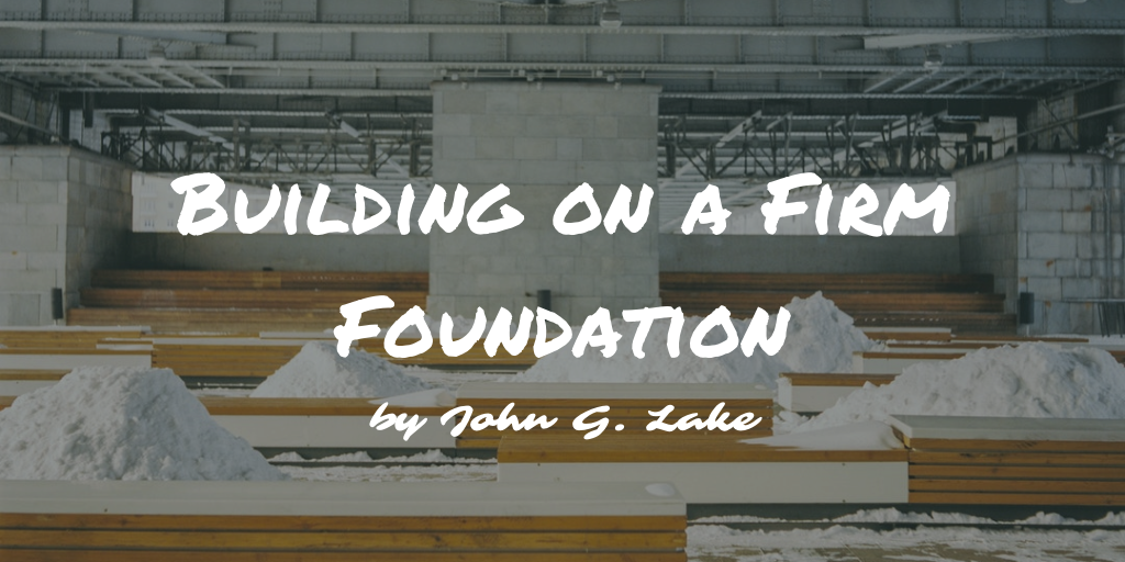 Building on a Firm Foundation, by John G. Lake – Jawbone Digital