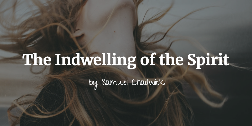The Indwelling of the Spirit, by Samuel Chadwick – Jawbone Digital